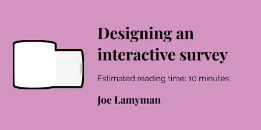 Designing an interactive survey | Joe Lamyman's Portfolio